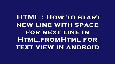 html how to start new line with space for next line in html fromhtml