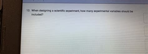 Solved 13 When Designing A Scientific Experiment How Many