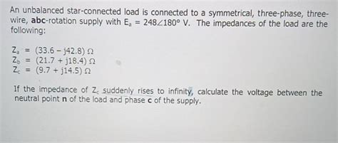 An Unbalanced Star Connected Load Is Connected To A