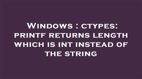 Windows Ctypes Printf Returns Length Which Is Int Instead Of The