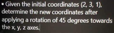 Given The Initial Coordinates 2 3 1 Determine The New Coordinates