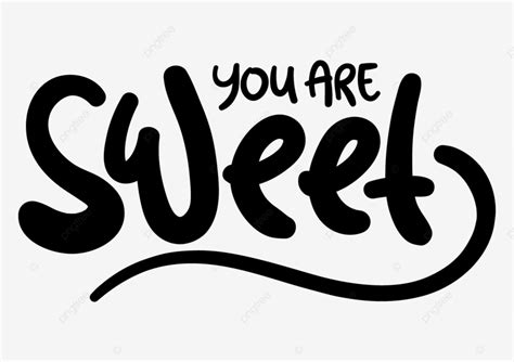 You Are Sweet Hand Drawn Lettering Vector You Are Sweet Png And