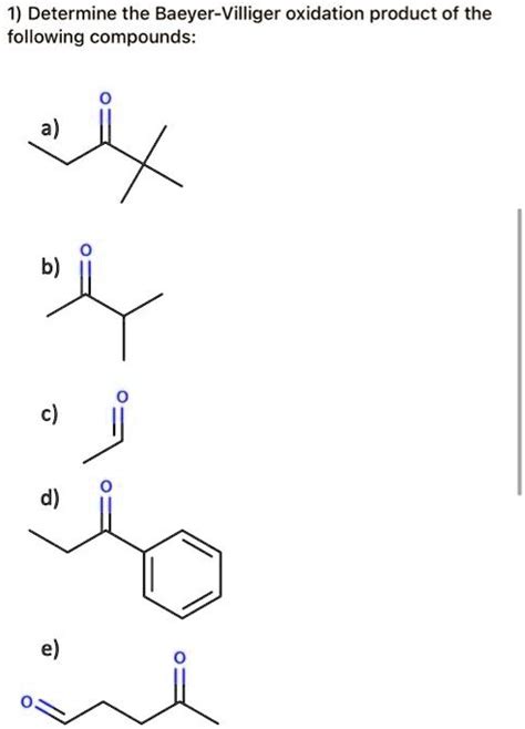 Solved 1 Determine The Baeyer Villiger Oxidation Product Of The
