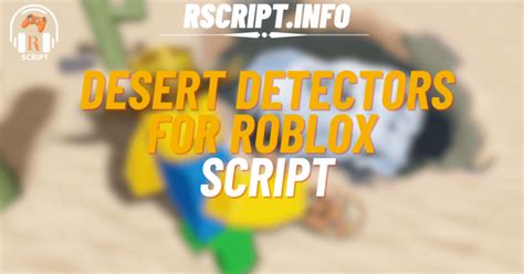 Desert Detectors Scripts For Roblox Infinite Money Chests More