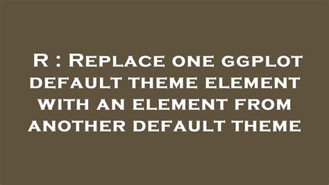 R Replace One Ggplot Default Theme Element With An Element From