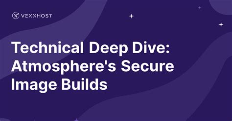 Technical Deep Dive Atmospheres Secure Image Builds Vexxhost
