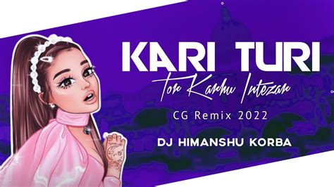 Kari Turi Tor Karhu Intezar Cg Remix 2022 Dj Himanshu Korba Youtube