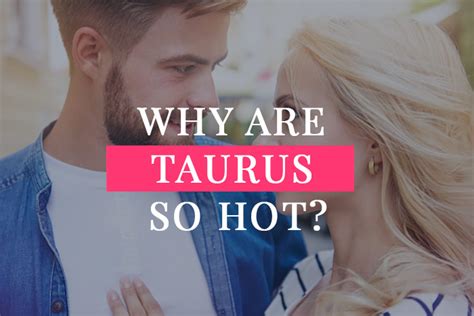 Why Are Taurus So Hot My Zodiac Lover