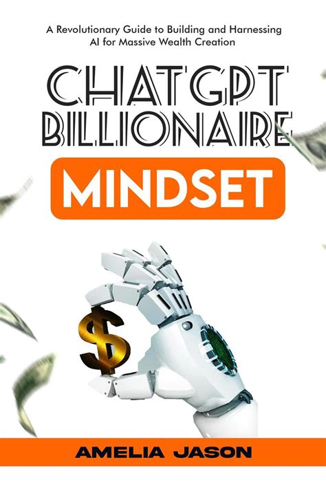 Chatgpt Billionaire Mindset A Revolutionary Guide To Building And