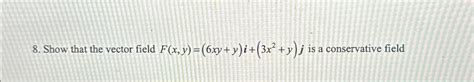 Solved Show That The Vector Field F X Y Xy Y I X Y J Chegg