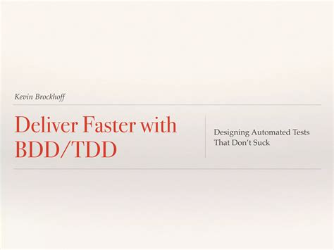 Deliver Faster With Bddtdd Designing Automated Tests That Dont Suck