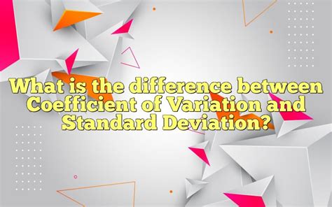 What Is The Difference Between Coefficient Of Variation And Standard