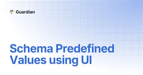 schema predefined values using ui guardian