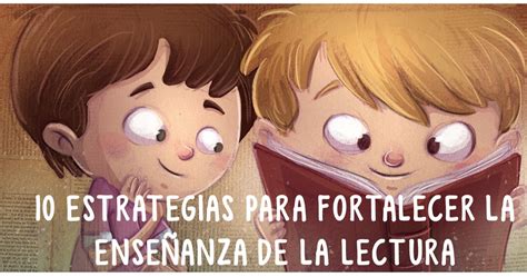 10 Estrategias Para Fortalecer La EnseÑanza De La Lectura Imagenes