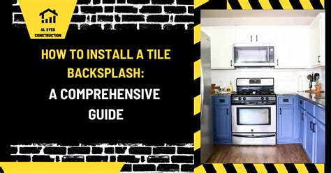 How To Install A Tile Backsplash A Comprehensive Guide AlSyed Construction Company Pakistan