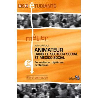 Animateur Dans Le Secteur Social Et Medico Social 2e Edition
