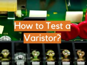 How To Test A Varistor Easy Guide ElectronicsHacks