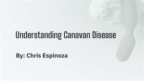 Understanding Canavan Disease By Christopher Espinoza On Prezi