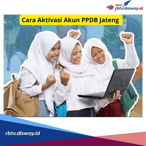 Cara Mudah Aktivasi Akun Ppdb Jateng 2024 Lengkap Dengan Jadwalnya