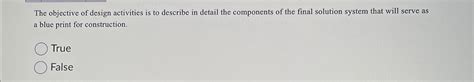 Solved The Objective Of Design Activities Is To Describe In Chegg