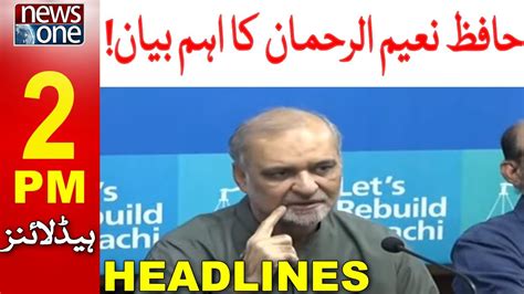 2 Pm Headlines Hafiz Naeem Ur Rehman Important Statement Newsone