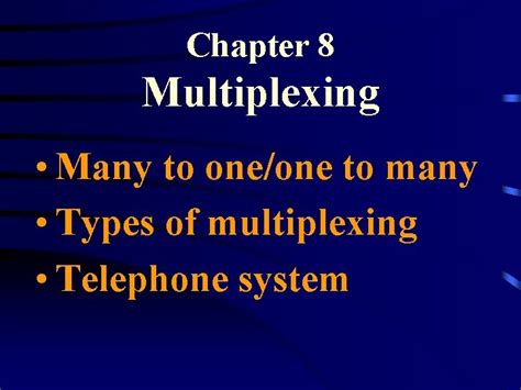 Chapter 8 Multiplexing Many To Oneone To Many