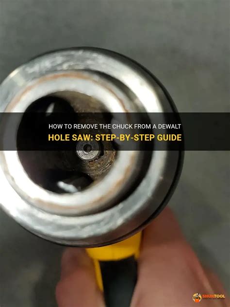 How To Remove The Chuck From A Dewalt Hole Saw Step By Step Guide