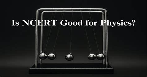 Is NCERT Good For Physics A Comprehensive Guide