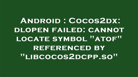 Android Cocos2dx Dlopen Failed Cannot Locate Symbol Atof