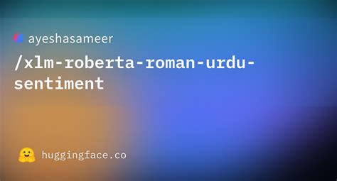 Ayeshasameer Xlm Roberta Roman Urdu Sentiment At Main