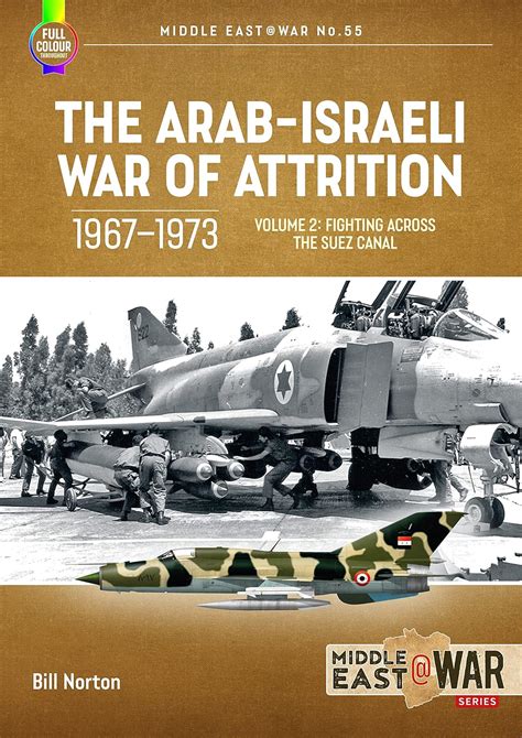 The Arab Israeli War Of Attrition 1967 1973 Volume 2 Fighting Across