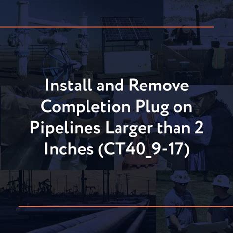 Ct409 17 Install And Remove Completion Plug On Pipelines Larger Than