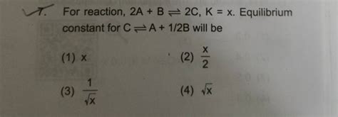 For Reaction 2 A B⇌2c K X Equilibrium Constant For C⇌a 1 2b Will Be 1