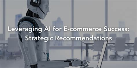 Leveraging Ai For E Commerce Success Strategic Recommendations