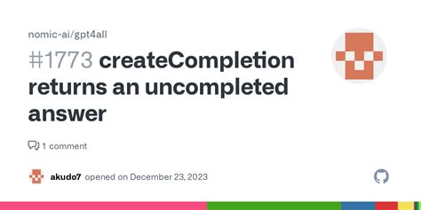 Createcompletion Returns An Uncompleted Answer · Issue 1773 · Nomic Ai
