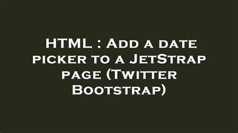 Html Add A Date Picker To A Jetstrap Page Twitter Bootstrap Youtube