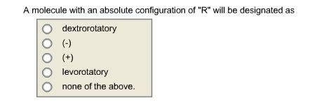Solved A Molecule With An Absolute Configuration Of R Will Chegg Com