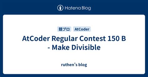 Atcoder Regular Contest 150 B Make Divisible Ruthens Blog