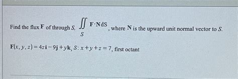 Solved F Nds Find The Flux F Of Through S Where N Is The Upward