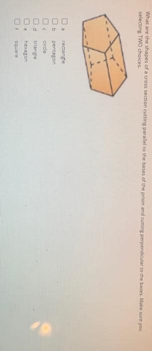 Solved What Are The Shapes Of A Cross Section Cutting