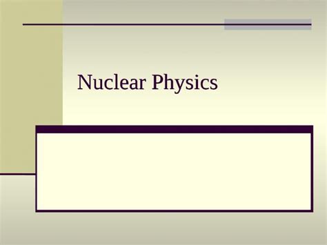 Pptx Nuclear Physics 2 The Atom All Matter Is Composed Of Atoms An Atom Is Composed Of Three