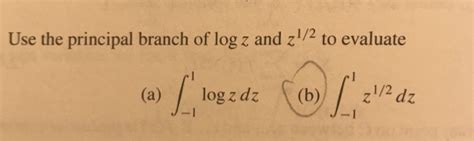 Solved Use The Principal Branch Of Log Z And Z To Chegg