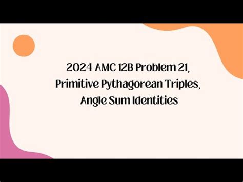 2024 AMC 12B Problem 21 Primitive Pythagorean Triples Angle Sum