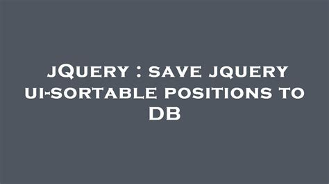 Jquery Save Jquery Ui Sortable Positions To Db Youtube