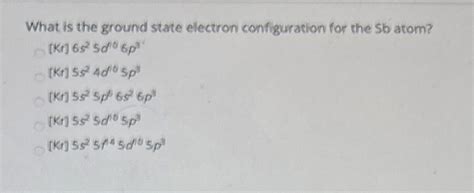 Solved What Is The Ground State Electron Configuration For
