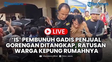 Live Serba Serbi Penangkapan Pembunuh Gadis Penjual Gorengan Rumah