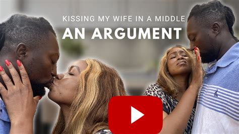Kissing My Wife In The Middle Of An Argument Prank Youtube