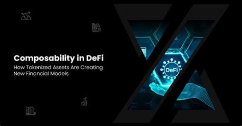 Composability In Defi How Tokenized Assets Are Shaping The Future Of