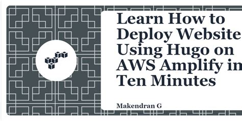 Learn How To Deploy Website Using Hugo On AWS Amplify In Ten Minutes