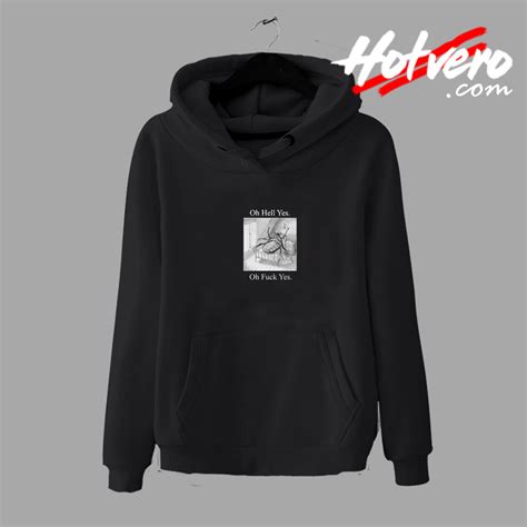 Oh Hell Yes Oh Fuck Yes Meme Hoodie